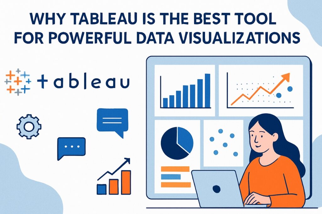 Why Tableau is the Best Tool for Powerful Data Visualizations